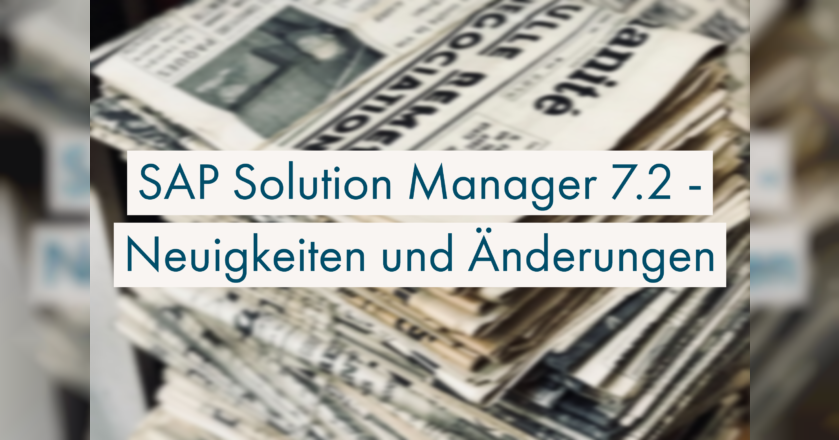 SAP Solution Manager 7.2 - Neuigkeiten und Änderungen