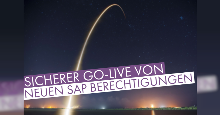 Sicherer Go-live von neuen SAP Berechtigungen