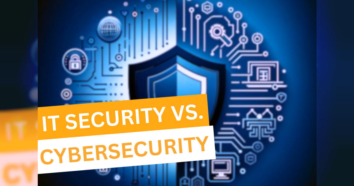 IT Security vs. Cybersecurity