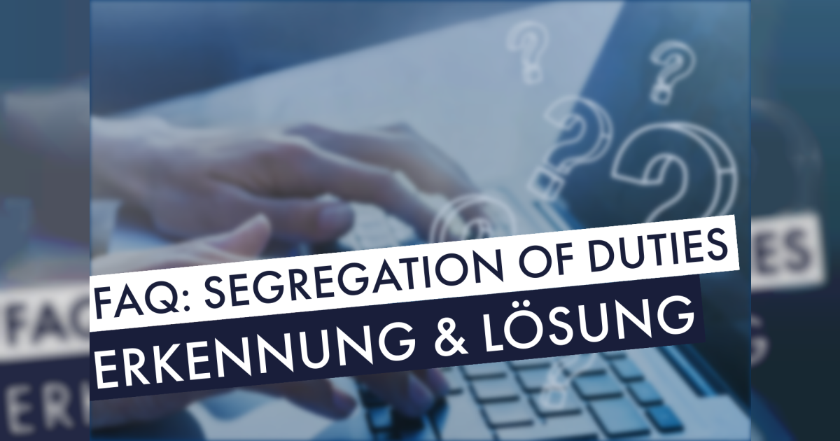 FAQ: Erkennung & Lösung von Funktionstrennungskonflikten (SoD)