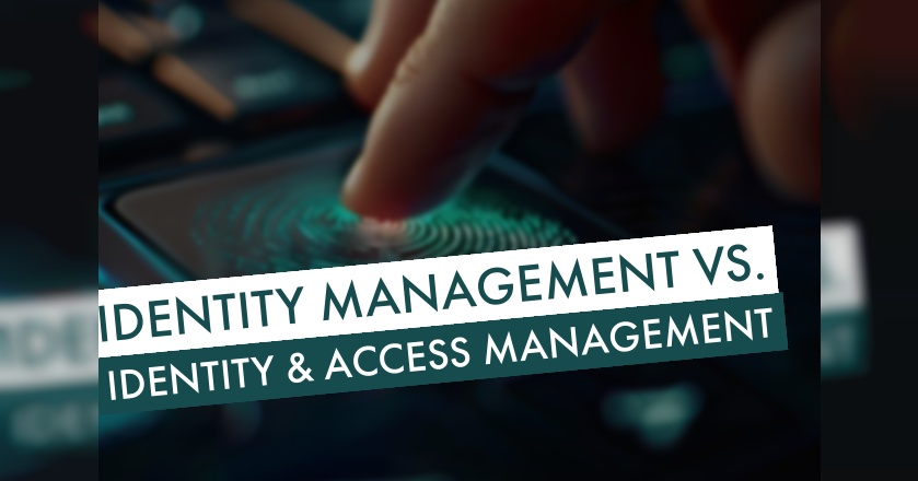 Identity Management vs. Identity & Access Management